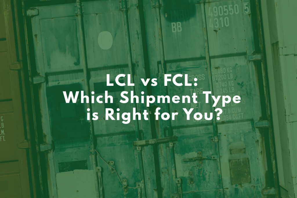 LCL vs FCL: Which Shipment Type is Right for You? | Clearit USA