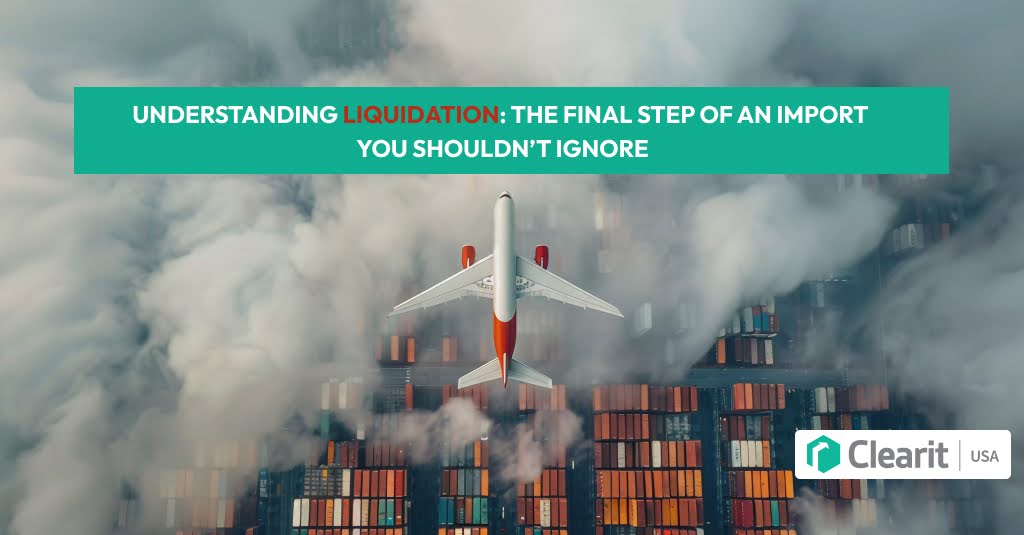 U.S. Customs Liquidation Explained: What Importers Miss